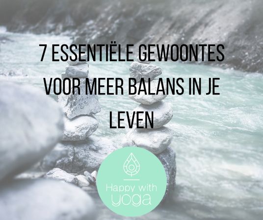 7 essentiële gewoontes voor meer balans in je leven - Happy with Yoga