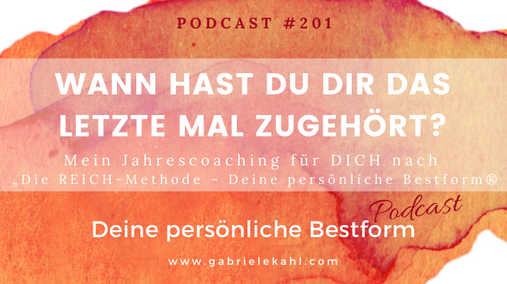 #201 Wann hast Du Dir das letzte Mal zugehört? – Mein Coaching für Dich ...