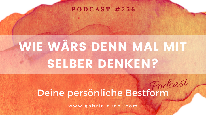 #256 Wie wärs denn mal mit selber denken? - Gabriele Kahl | Coach für ...