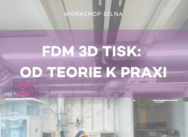 Workshop: FDM 3D tisk – TechTower Plzeň