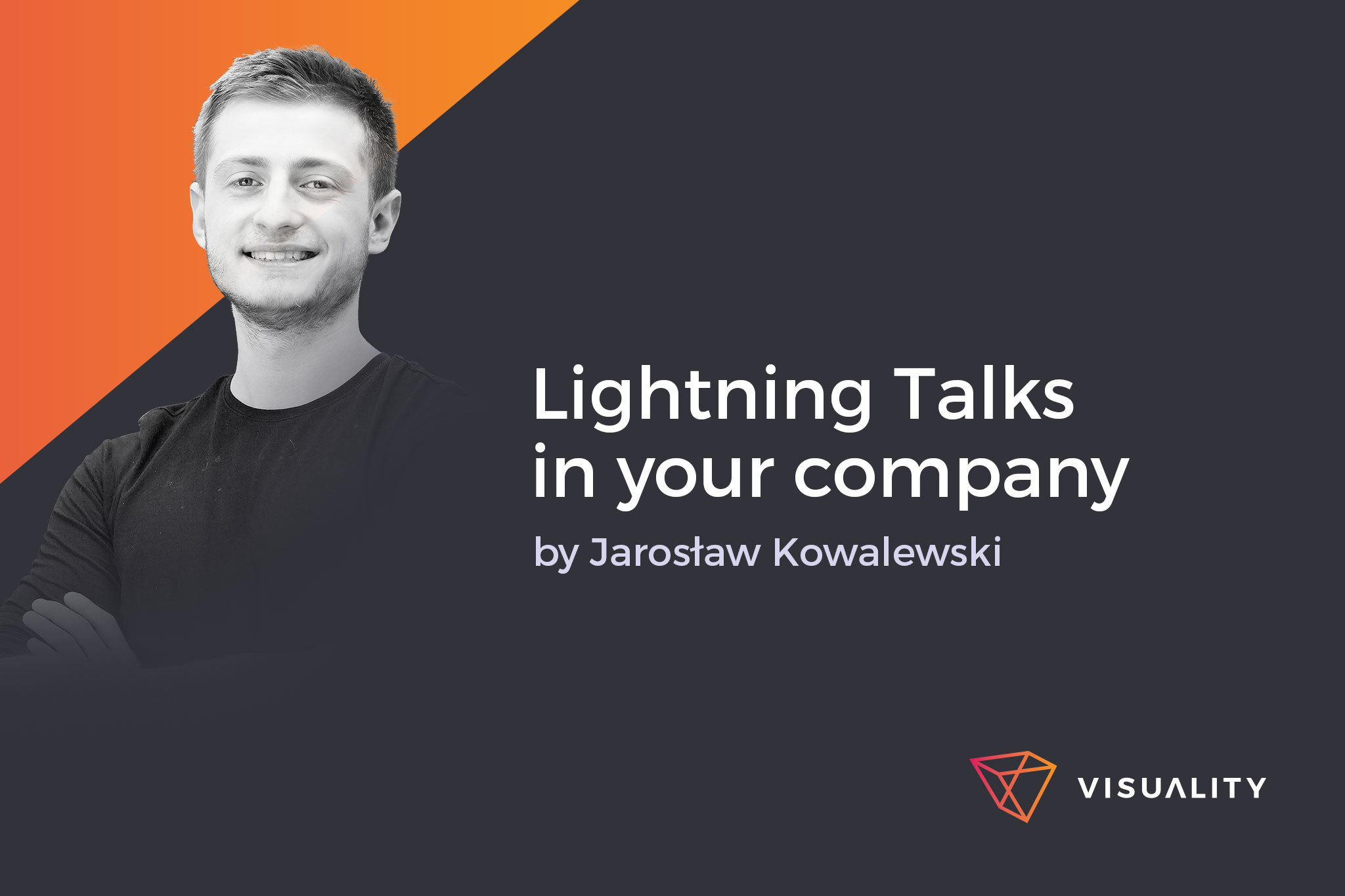 Lightning Talks in your company by Jarosław Kowalewski - Visuality