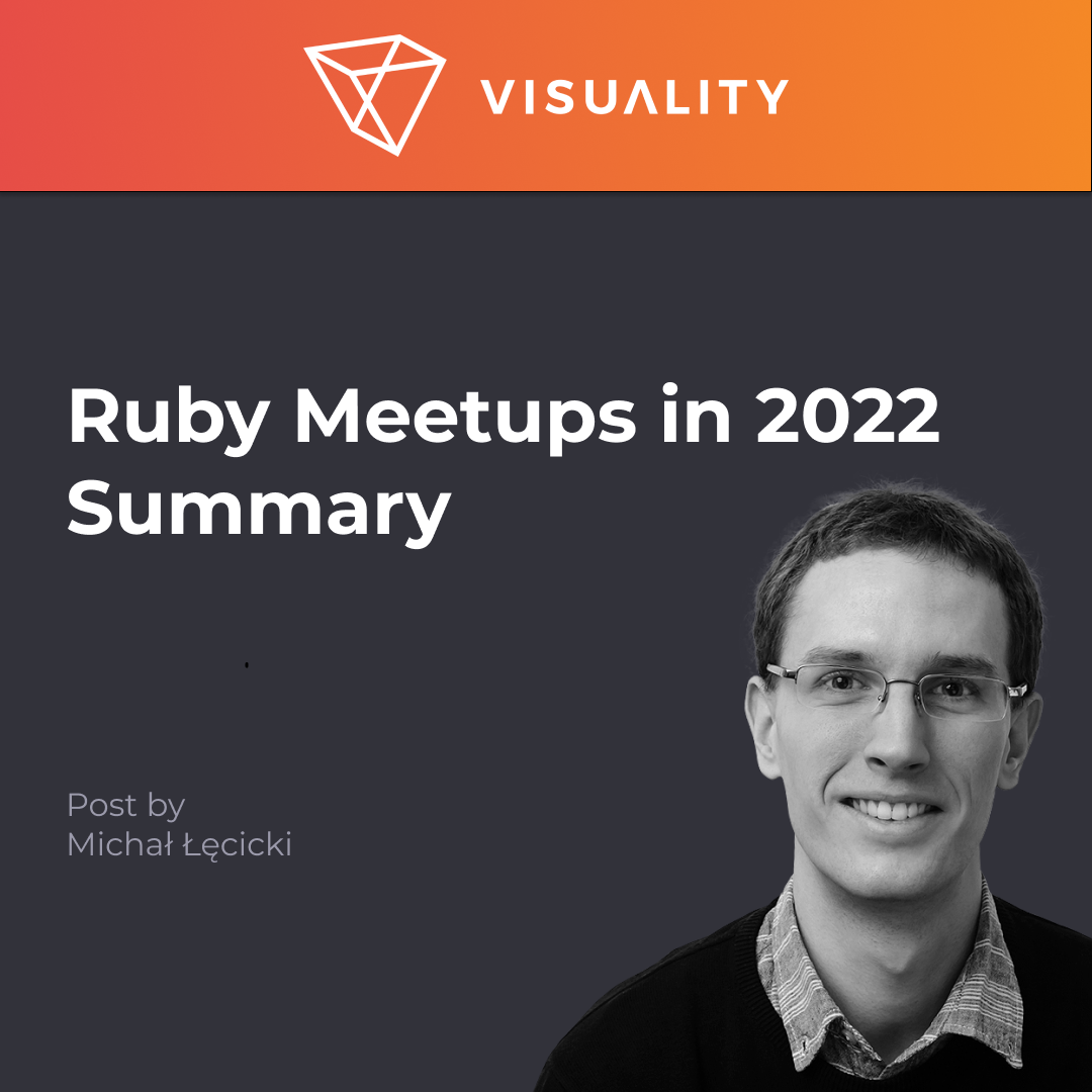 Ruby Meetups in 2022 - Summary by Michał Łęcicki - Visuality