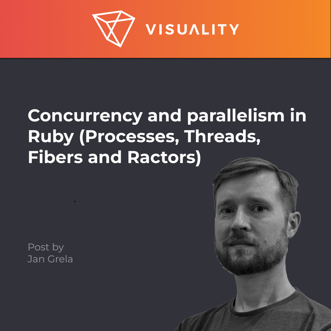 Concurrency And Parallelism In Ruby Processes Threads Fibers And Ractors By Jan Grela 
