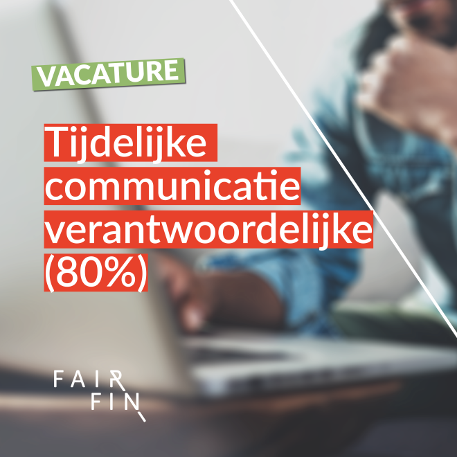 FairFin zoekt een tijdelijke communicatieverantwoordelijke (80%) | FairFin